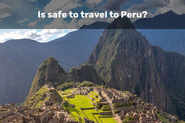 Is it Safe to Travel to Peru? What is the Situation?